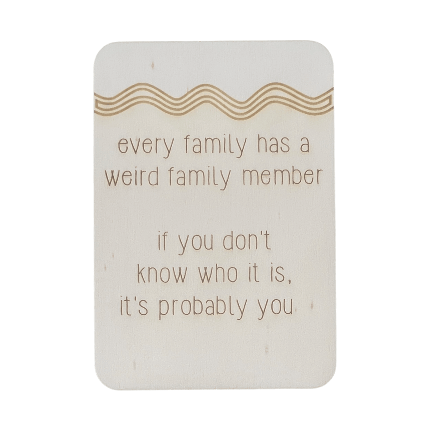 Every Family Has A Weird Family Member – Cheeky Charlie Keep Cards